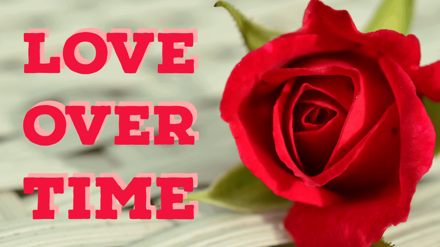 Love over time | New Life