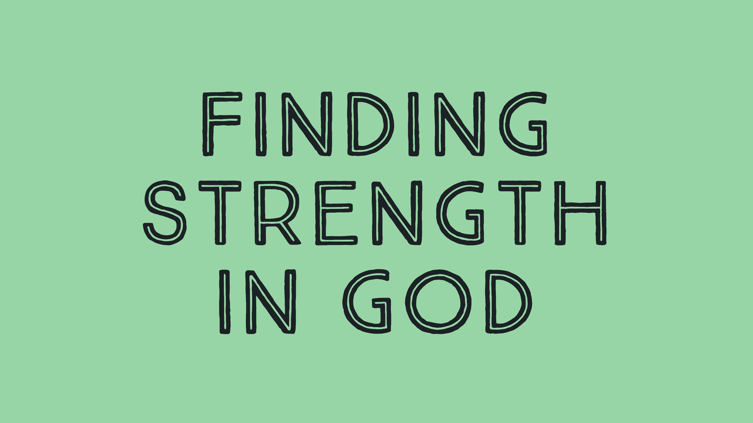 Finding Strength in God | New Life